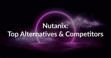 HCI Alternatives The Best Nutanix Competitors 2025