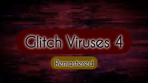 Glitch Viruses Glitch Remastered Youtube