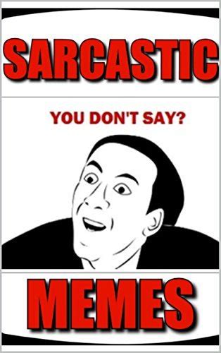 Memes Sarcastic Memes Funny Sarcasm Humor By Memes Goodreads