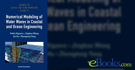 Numerical Modeling Of Water Waves In Coastal And Ocean Engineering