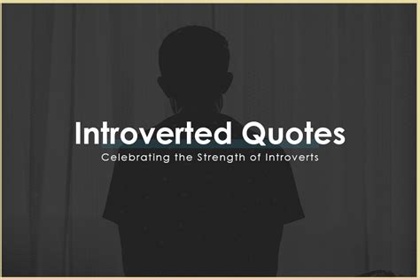 30 Introverted Quotes Celebrating The Strength Of Introverts Blogkiat