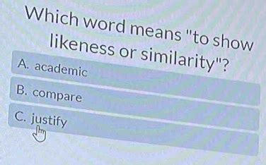 Solved Which Word Means To Show Likeness Or Similarity A Academic