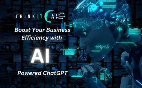 Boost Your Business Efficiency With Ai Powered Chatgpt Think It Ai
