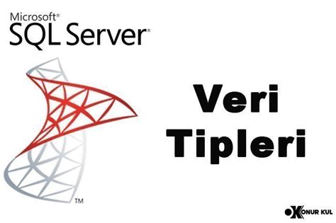 Sql Server Veri Tipleri Onur Kul Kişisel Blog