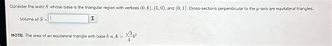 Solved Consider The Solid S ﻿whose Base Is The Triangular