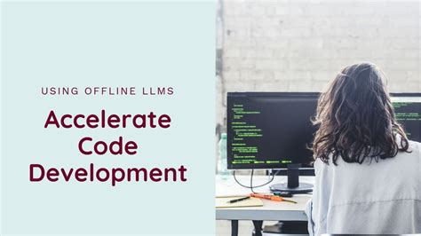 How To Use Offline Llms To Accelerate Code Development