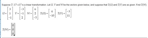 Solved Suppose T R3→r2 Is A Linear Transformation Let U V