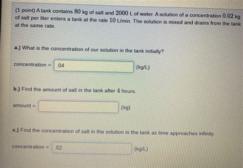 Solved 1 Point A Tank Contains 80 Kg Of Salt And 2000 L Of