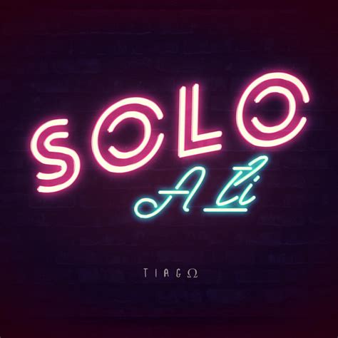 Solo A Tí Single By TiagΩ Spotify