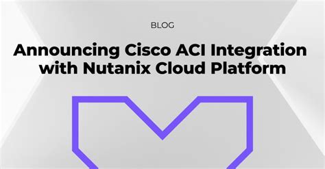 Announcing Cisco Aci Integration With Nutanix Cloud Platform Steve Holst