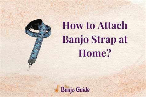 How To Attach A Banjo Strap A Step By Step Guide