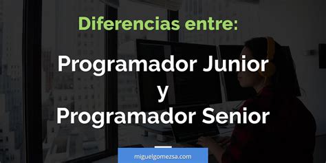 Diferencias Entre Programador Junior Y Programador Senior