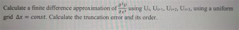 Solved Calculate A Finite Difference Approximation Of A3u