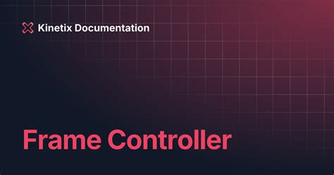 Frame Controller Kinetix Documentation