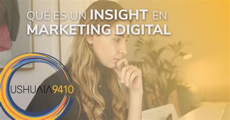 Te Contamos Que Es Un Insight Conpcepto Clave En Marketing Digital
