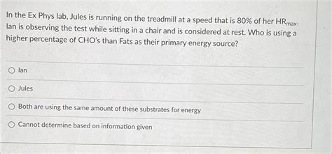 Solved In The Ex Phys Lab Jules Is Running On The Treadmill Chegg