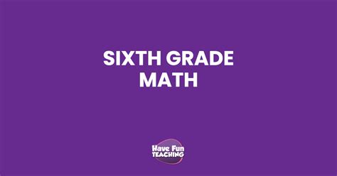 Sixth Grade Math Have Fun Teaching
