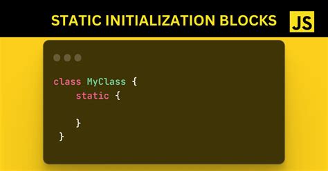 What Why And How Javascript Static Initialization Blocks