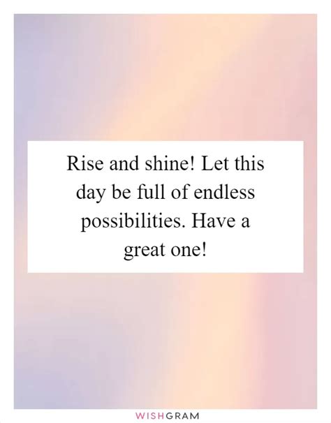 Rise And Shine Let This Day Be Full Of Endless Possibilities Have A