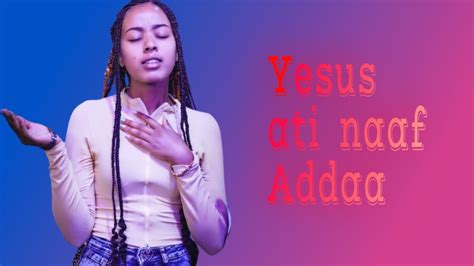 Yesus Ati Naaf Addaa Faarfaannaa Afaan Oromoo Itti Ebbifamaa Kiisii