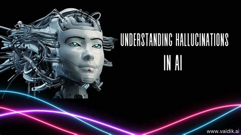 What Are Hallucinations In Ai A Comprehensive Guide Vaidik Ai