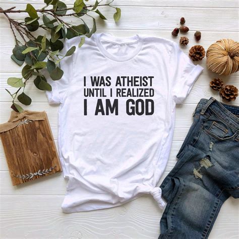 I Was Atheist Until I Realized I Am God Tshirt I