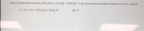 Solved Find A Synchronous Solution Of The Form AcosΩt BsinΩt