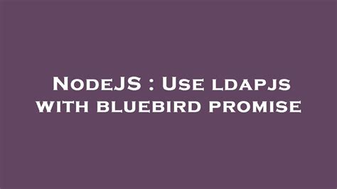 NodeJS Use Ldapjs With Bluebird Promise YouTube
