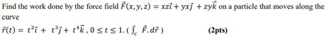 Solved Find The Work Done By The Force Field Chegg