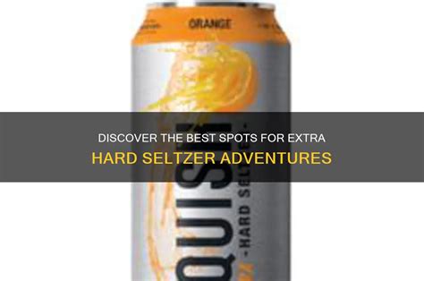Discover The Best Spots For Extra Hard Seltzer Adventures Cysoda