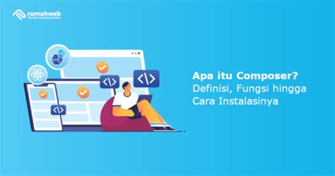Apa Itu Composer Definisi Fungsi Hingga Cara Instalasinya