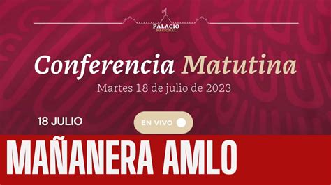 Mañanera en vivo desde Palacio Nacional Martes 18 de julio 2023