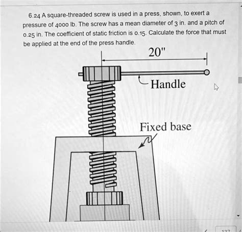 A Square Threaded Screw Is Used In A Press Shown To Exert A