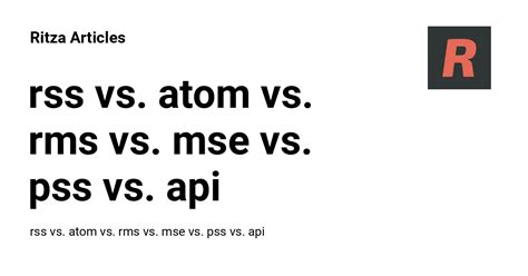 Rss Vs Atom Vs Rms Vs Mse Vs Pss Vs Api Ritza Articles