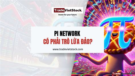 Pi Network Có Phải Trò Lừa đảo Trò Lừa đảo Kỷ Nguyên 4 0
