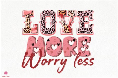 Love More Worry Less Sublimation Graphic By Mimi S Story Creative Fabrica