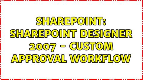 Sharepoint Sharepoint Designer 2007 Custom Approval Workflow Youtube