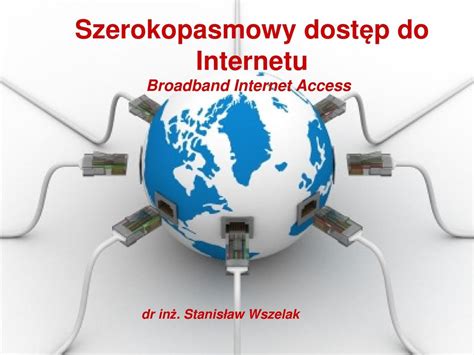 Szerokopasmowy dostęp do Internetu Broadband Internet Access dr inż