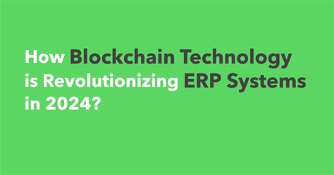 How Blockchain Technology is Revolutionizing ERP Systems in 2024 | by Jason Hayden | Sep, 2024 ...