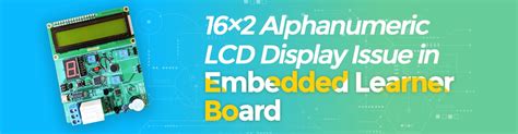 16x2 Alphanumeric LCD Display Issue In Embedded Learner Board