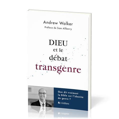 Dieu et le débat transgenre Que dit vraiment la Bible sur l identité
