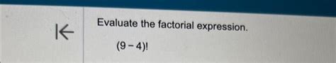 Solved Evaluate The Factorial Expression 4 8 Evaluate The