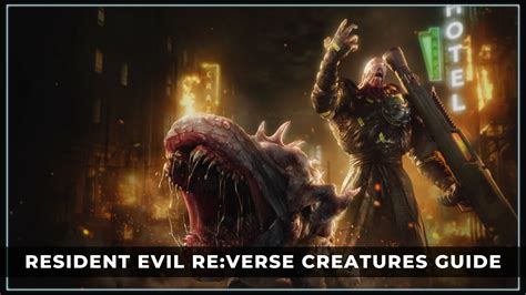 Resident Evil Re Verse Creatures Guide KeenGamer