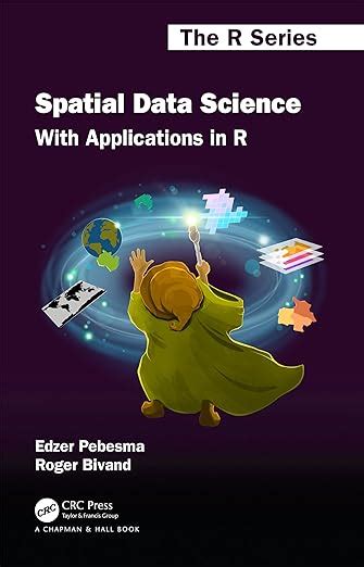 Spatial Data Science With Applications In R Chapman And Hallcrc The R