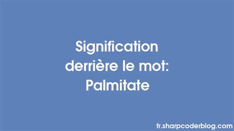 signification derrière le mot palmitate sharp coder blog