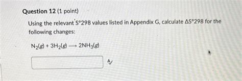 solved using the relevant s∘298 values listed in appendix g