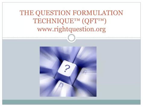 Ppt The Question Formulation Technique™ Qft™ Rightquestion Powerpoint Presentation Id 5441413
