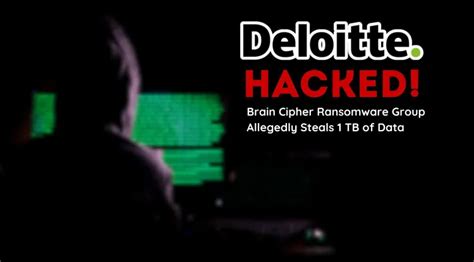 Deloitte Hacked Brain Cipher Ransomware Group Allegedly Steals 1 Tb Of Data Web Asha Technologies