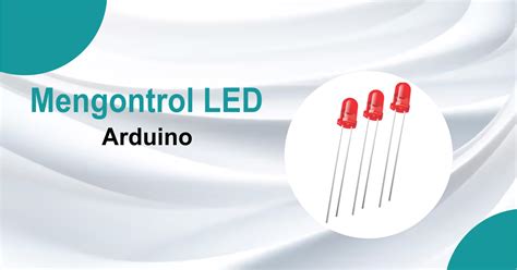 Memulai Arduino Mengontrol LED Bagian 1 Nashrul Tempatnya Ilmu Pengetahuan