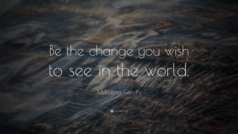 Mahatma Gandhi Quote Be The Change That You Wish To See In The World